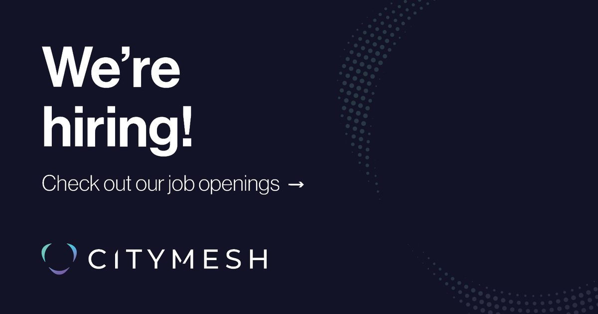 Working at Citymesh – Help build the future of connectivity
